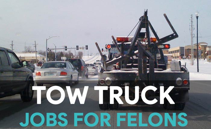 Jobs For Felons As A Tow Truck Driver Jobs That Hire Felons